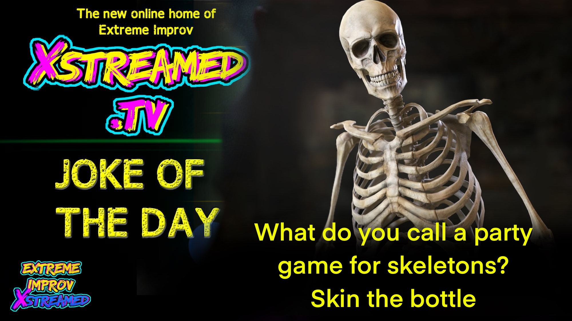 JOKE OF THE DAY: Skeleton Edition - XStreamed.tv Extreme Improv and pop ...